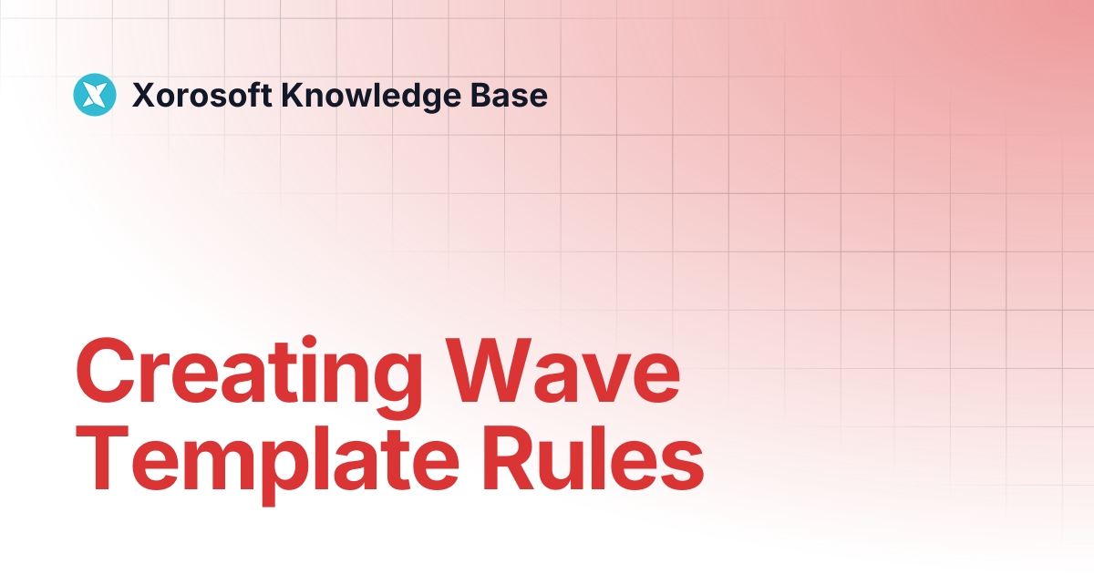 Creating Wave Template Rules | Xorosoft Knowledge Base