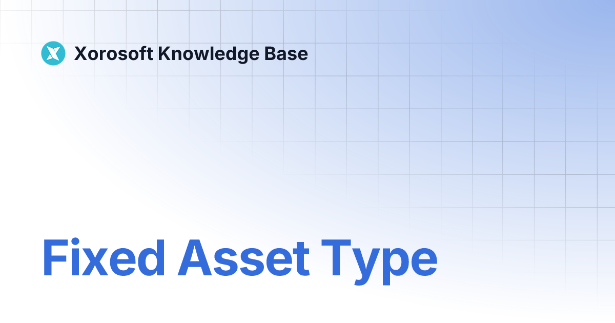 Fixed Asset Type | Xorosoft Knowledge Base