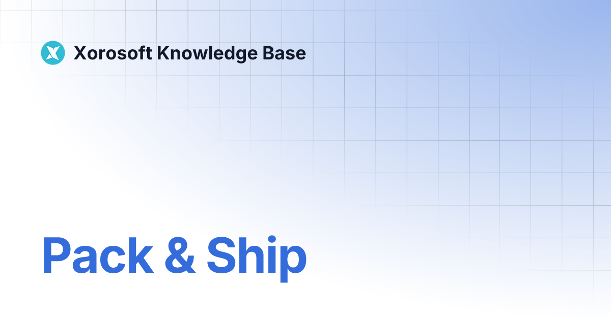 Pack & Ship | Xorosoft Knowledge Base