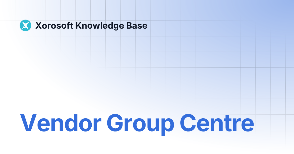 Vendor Group Centre | Xorosoft Knowledge Base
