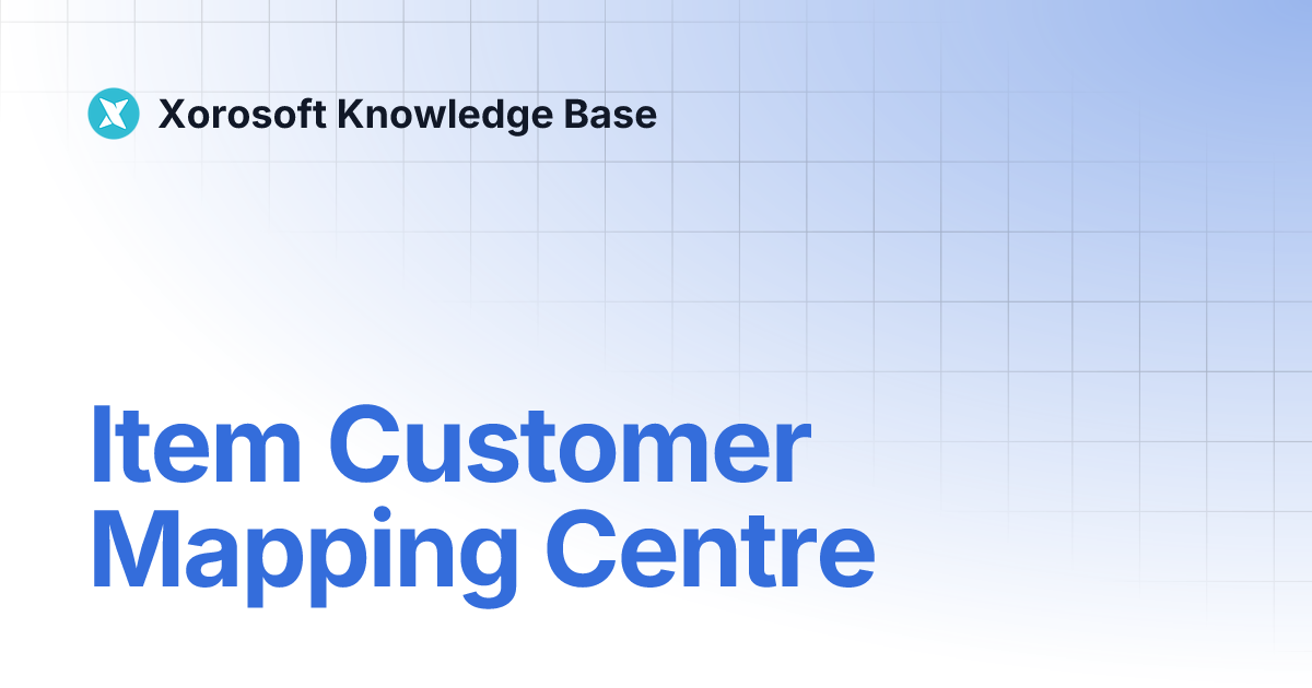 Item Customer Mapping Centre | Xorosoft Knowledge Base