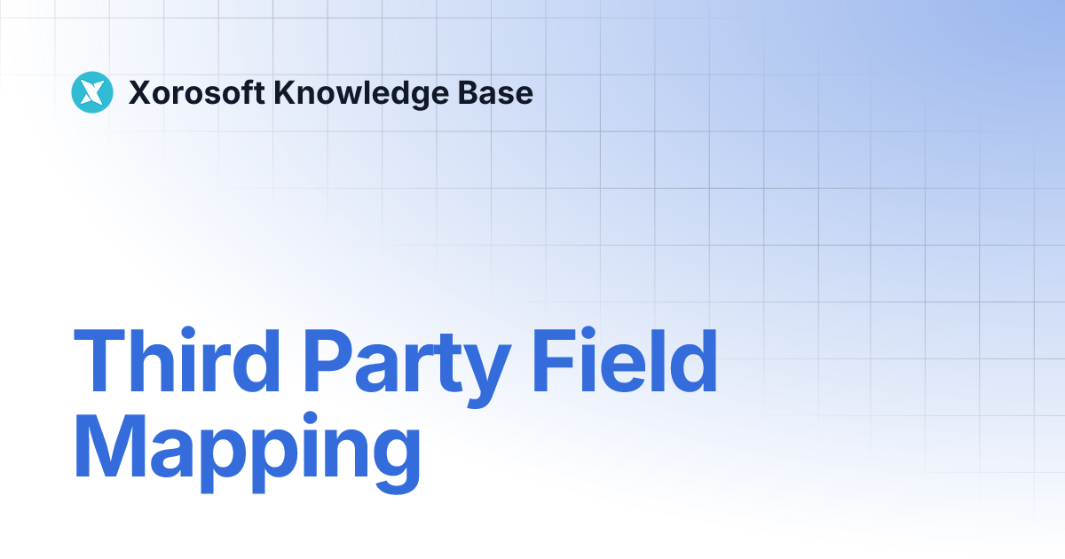 Third Party Field Mapping | Xorosoft Knowledge Base