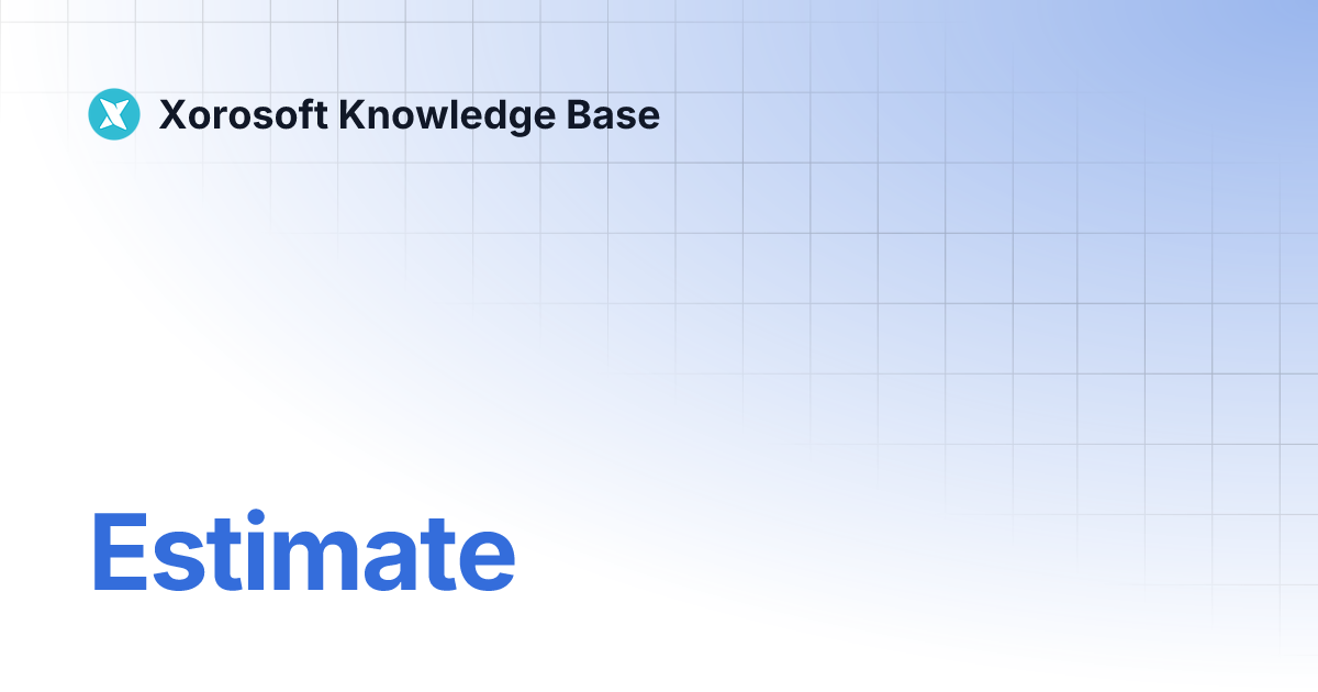 Estimate | Xorosoft Knowledge Base