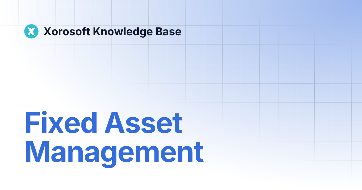Fixed Asset Management | Xorosoft Knowledge Base