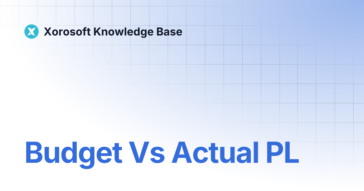 Budget Vs Actual PL | Xorosoft Knowledge Base