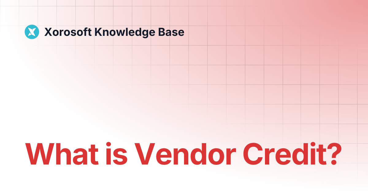 What is Vendor Credit? | Xorosoft Knowledge Base