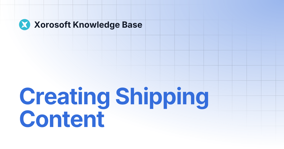 Creating Shipping Content | Xorosoft Knowledge Base