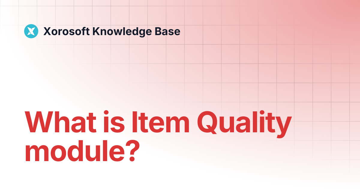 What is Item Quality module? | Xorosoft Knowledge Base