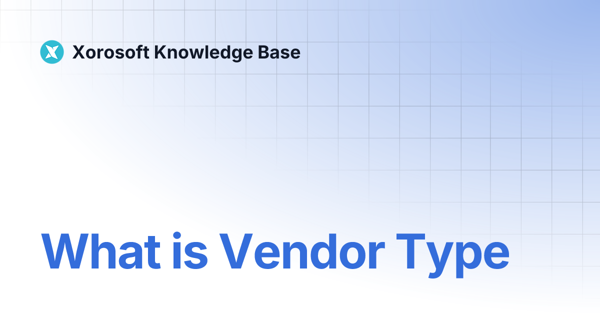 What is Vendor Type | Xorosoft Knowledge Base