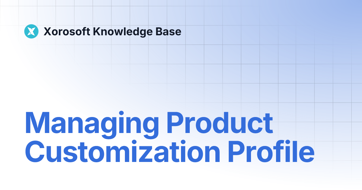 Managing Product Customization Profile | Xorosoft Knowledge Base