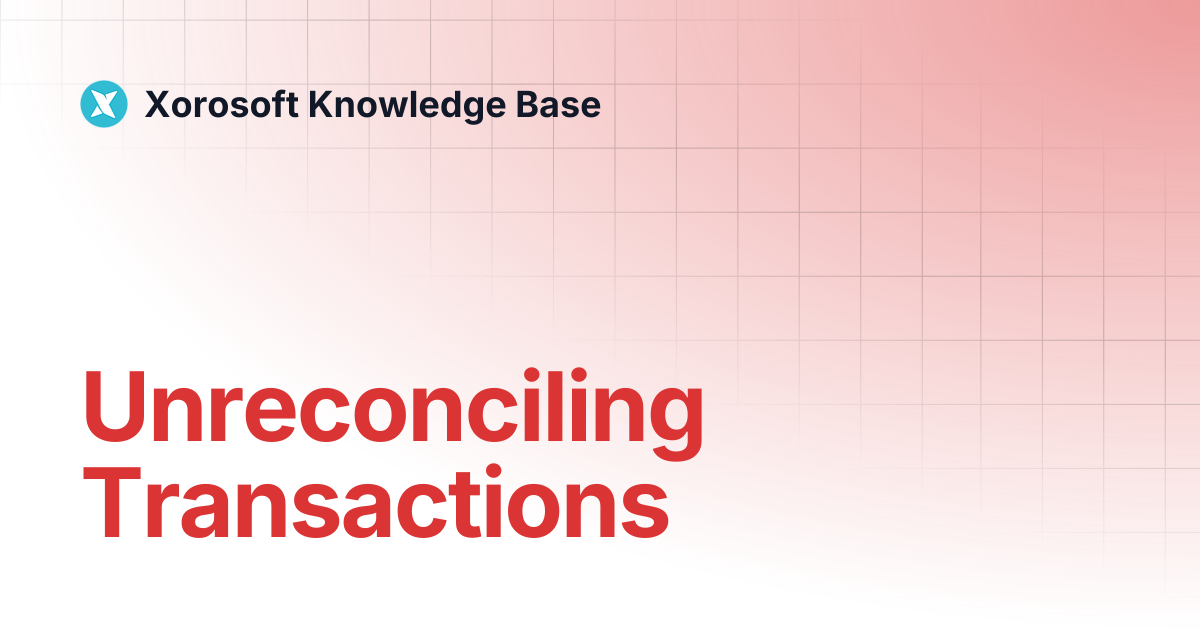Unreconciling Transactions | Xorosoft Knowledge Base