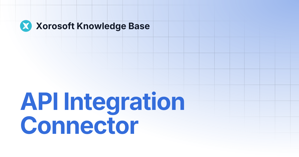 API Integration Connector | Xorosoft Knowledge Base