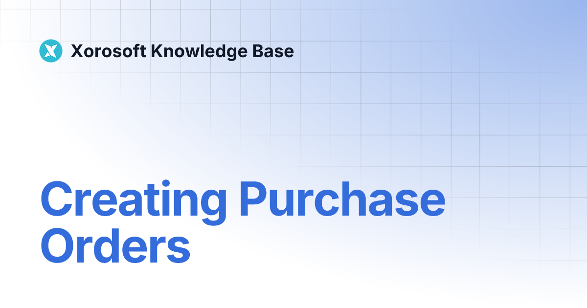 Creating Purchase Orders | Xorosoft Knowledge Base