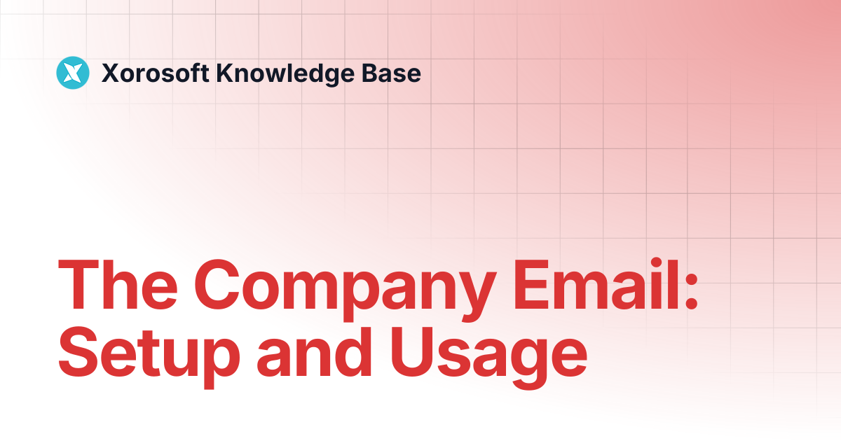 The Company Email: Setup and Usage | Xorosoft Knowledge Base