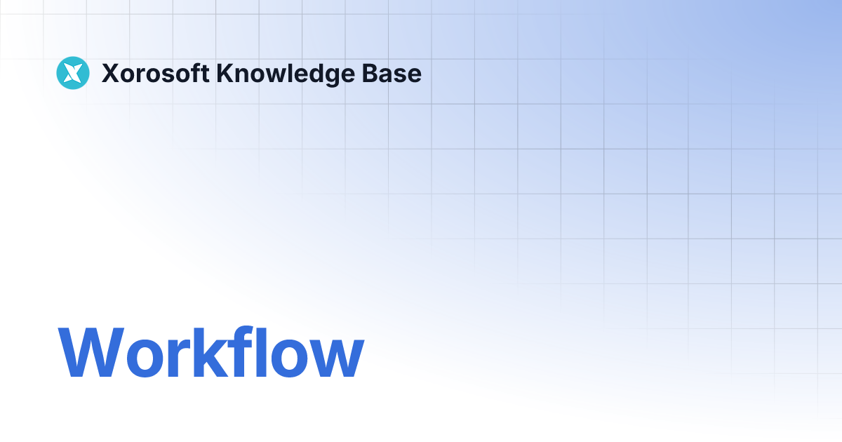 Workflow | Xorosoft Knowledge Base
