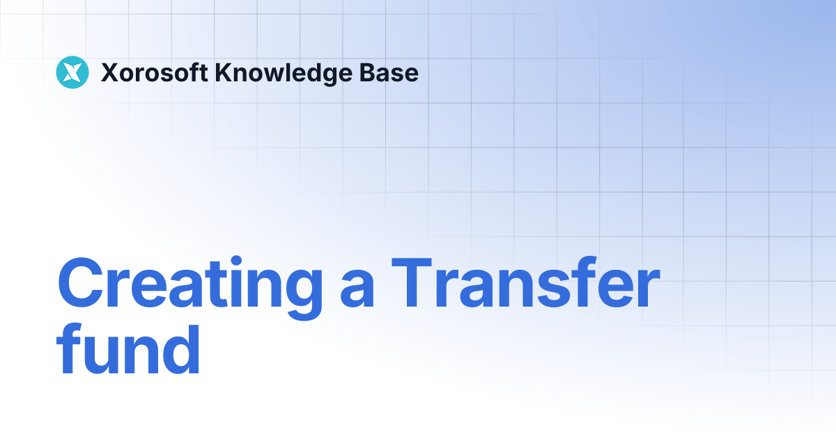 Creating a Transfer fund | Xorosoft Knowledge Base