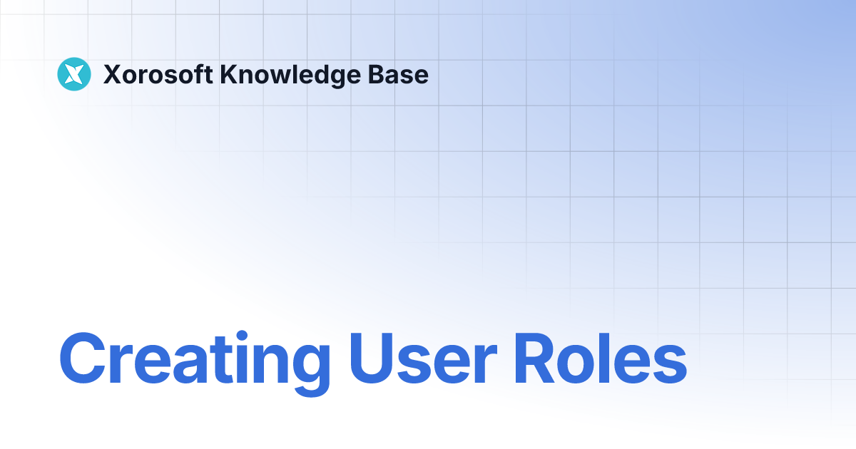 Creating User Roles | Xorosoft Knowledge Base