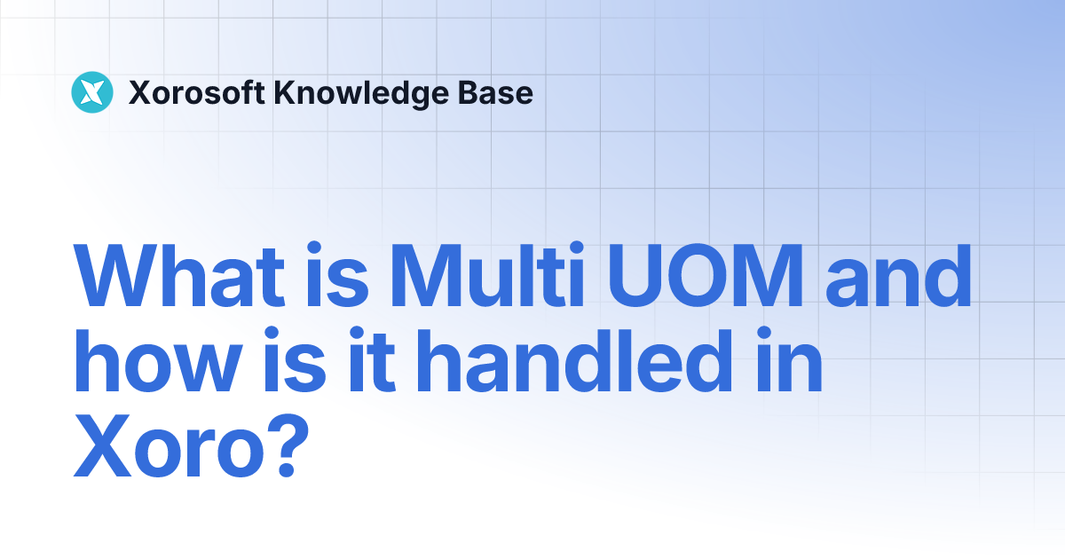 What is Multi UOM and how is it handled in Xoro? | Xorosoft Knowledge Base