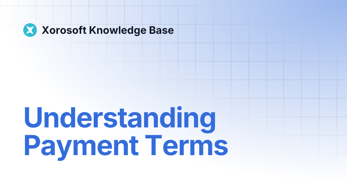 Understanding Payment Terms | Xorosoft Knowledge Base