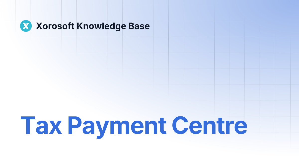 Tax Payment Centre | Xorosoft Knowledge Base