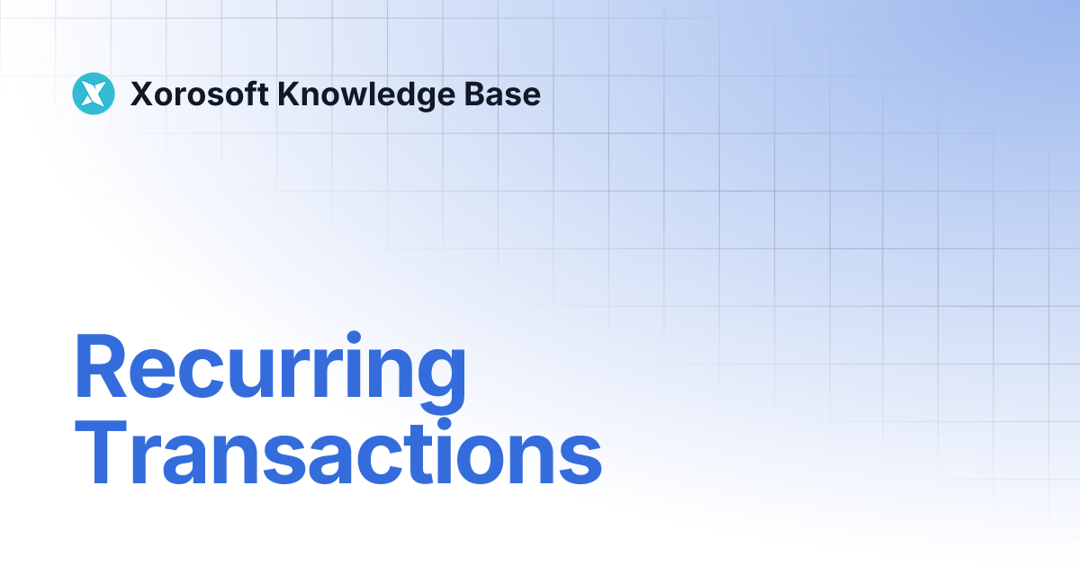 Recurring Transactions | Xorosoft Knowledge Base
