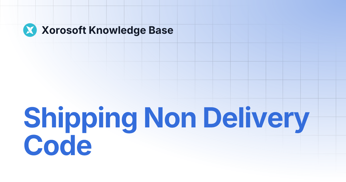 Shipping Non Delivery Code | Xorosoft Knowledge Base