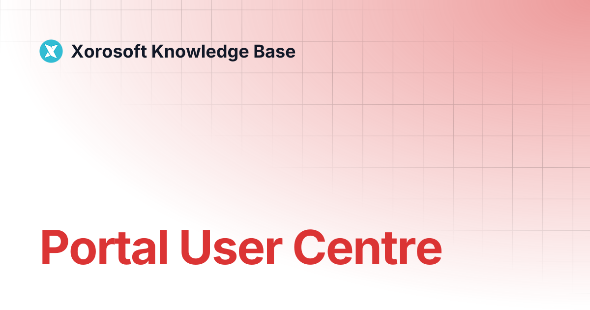 Portal User Centre | Xorosoft Knowledge Base
