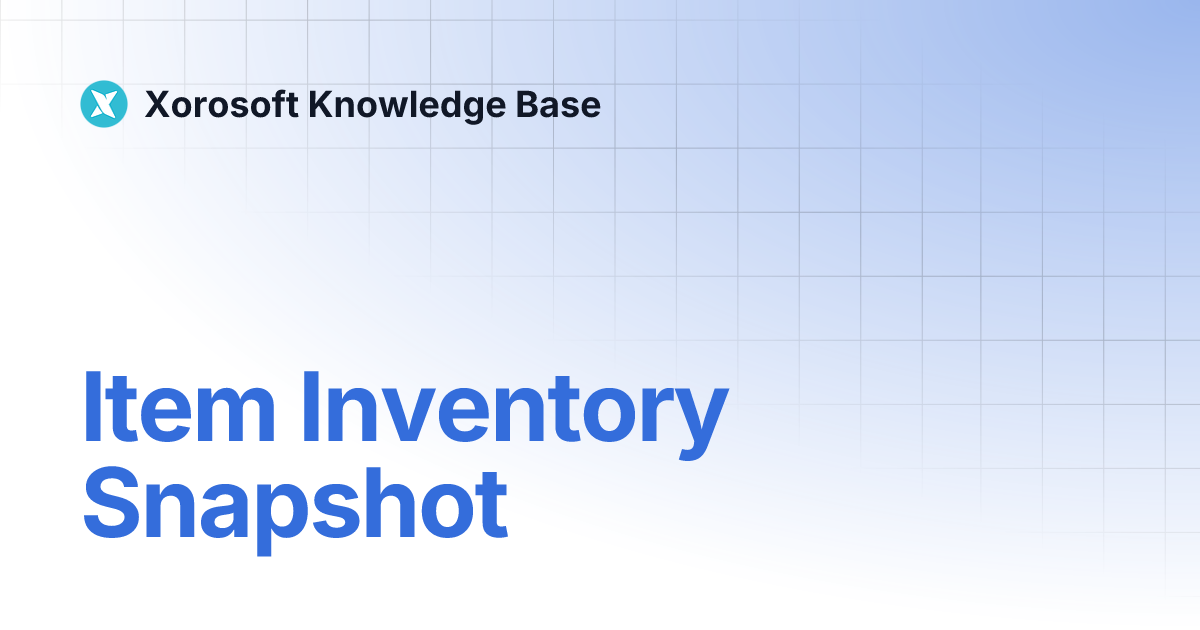 Item Inventory Snapshot | Xorosoft Knowledge Base