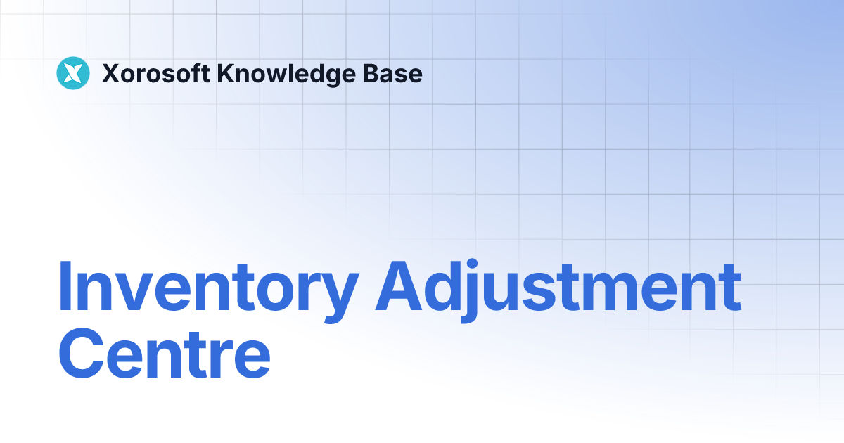 Inventory Adjustment Centre | Xorosoft Knowledge Base
