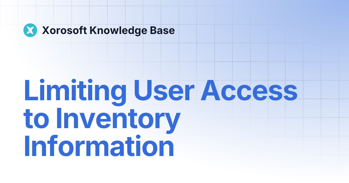 Limiting User Access to Inventory Information | Xorosoft Knowledge Base