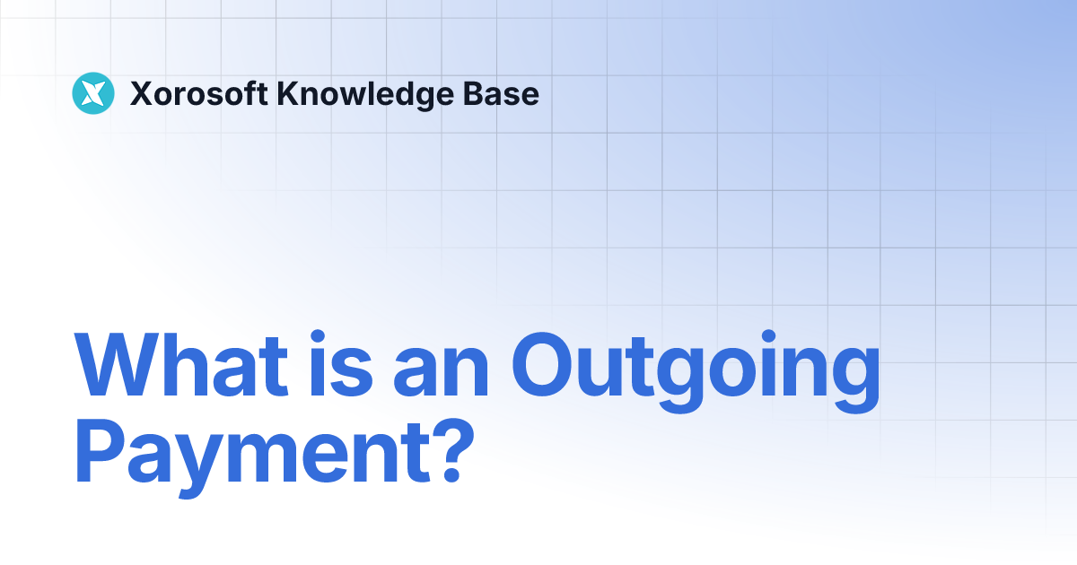 What is an Outgoing Payment? | Xorosoft Knowledge Base