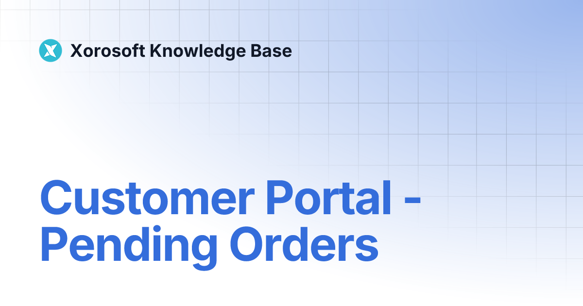 Customer Portal - Pending Orders | Xorosoft Knowledge Base