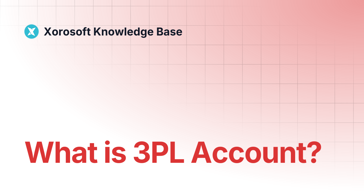 What is 3PL Account? | Xorosoft Knowledge Base