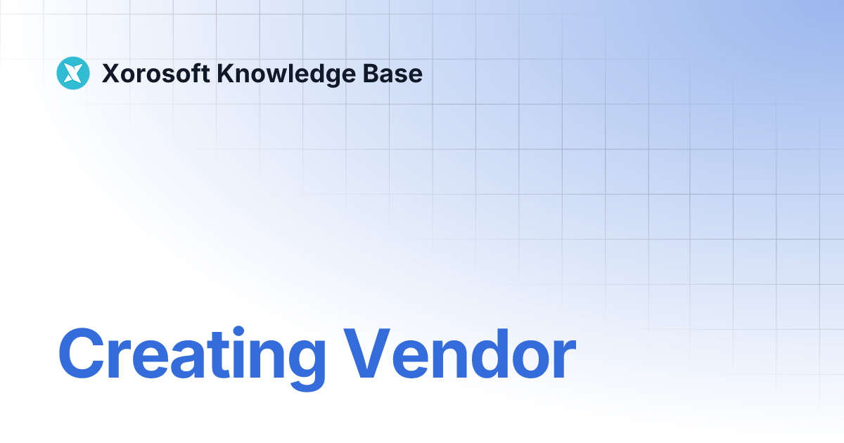 Creating Vendor | Xorosoft Knowledge Base
