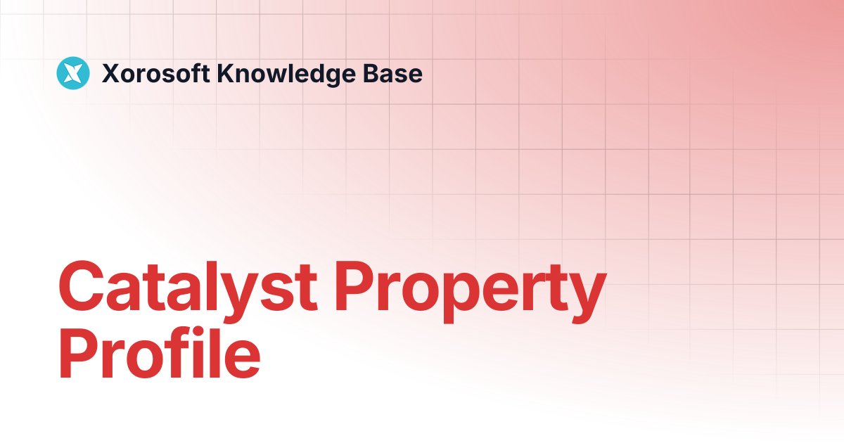 Catalyst Property Profile | Xorosoft Knowledge Base