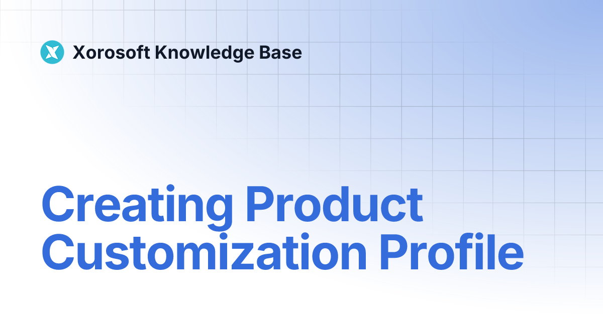 Creating Product Customization Profile | Xorosoft Knowledge Base