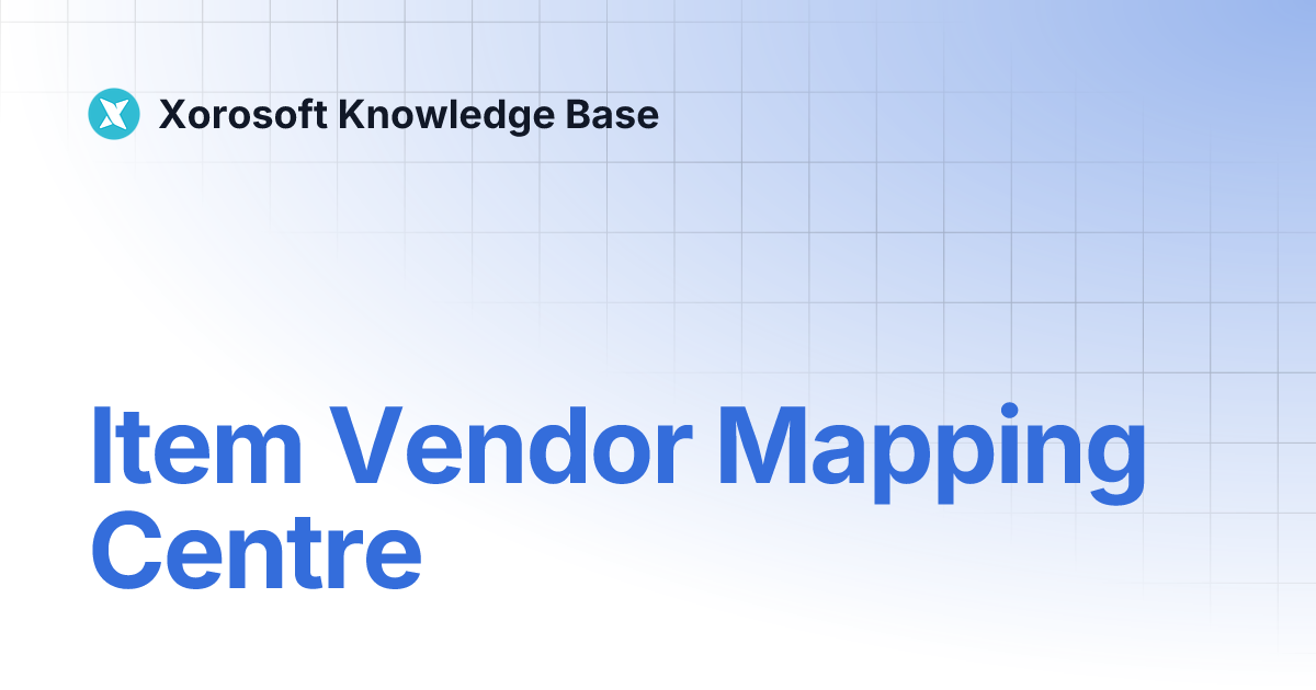 Item Vendor Mapping Centre | Xorosoft Knowledge Base
