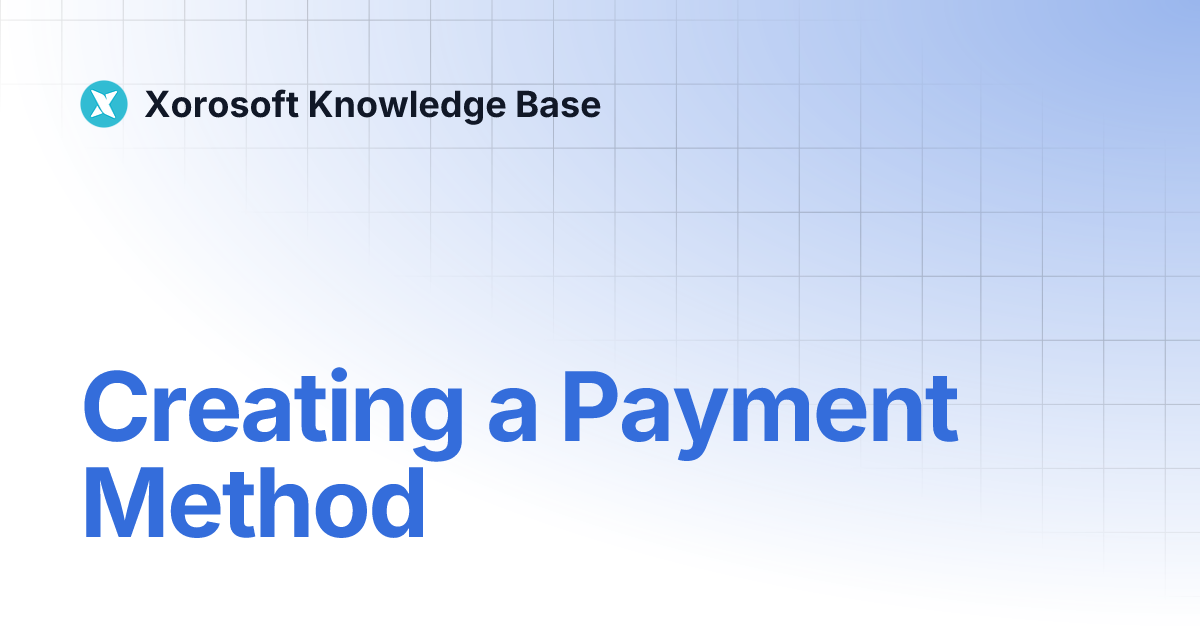 Creating a Payment Method | Xorosoft Knowledge Base