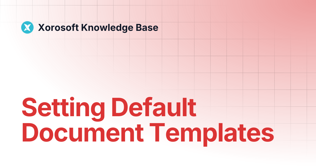 Setting Default Document Templates | Xorosoft Knowledge Base