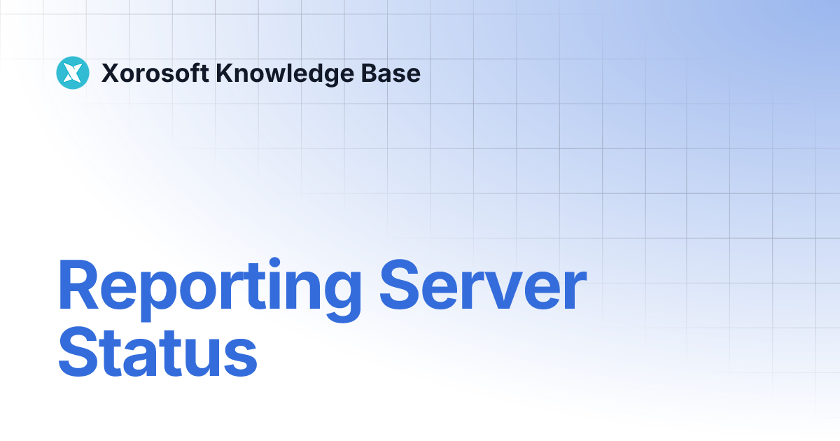 Reporting Server Status | Xorosoft Knowledge Base