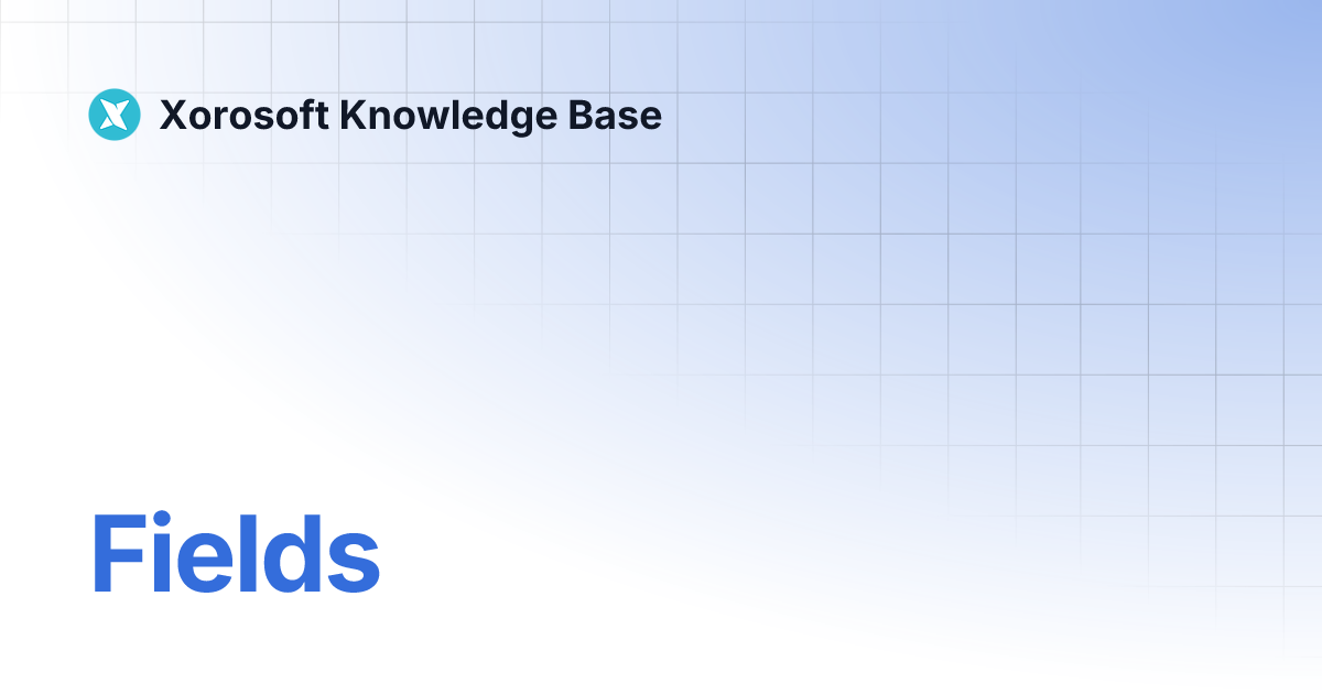 Fields | Xorosoft Knowledge Base