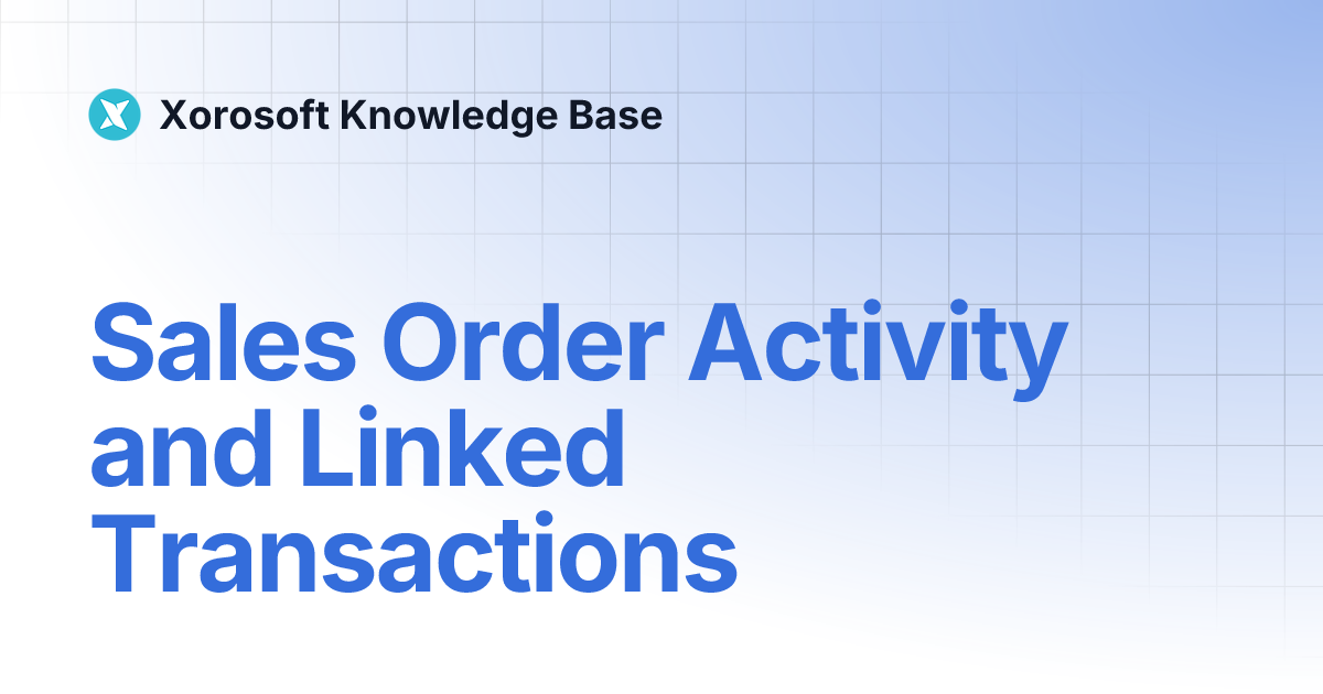 Sales Order Activity and Linked Transactions | Xorosoft Knowledge Base