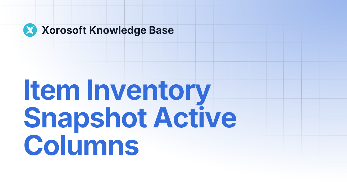 Item Inventory Snapshot Active Columns | Xorosoft Knowledge Base