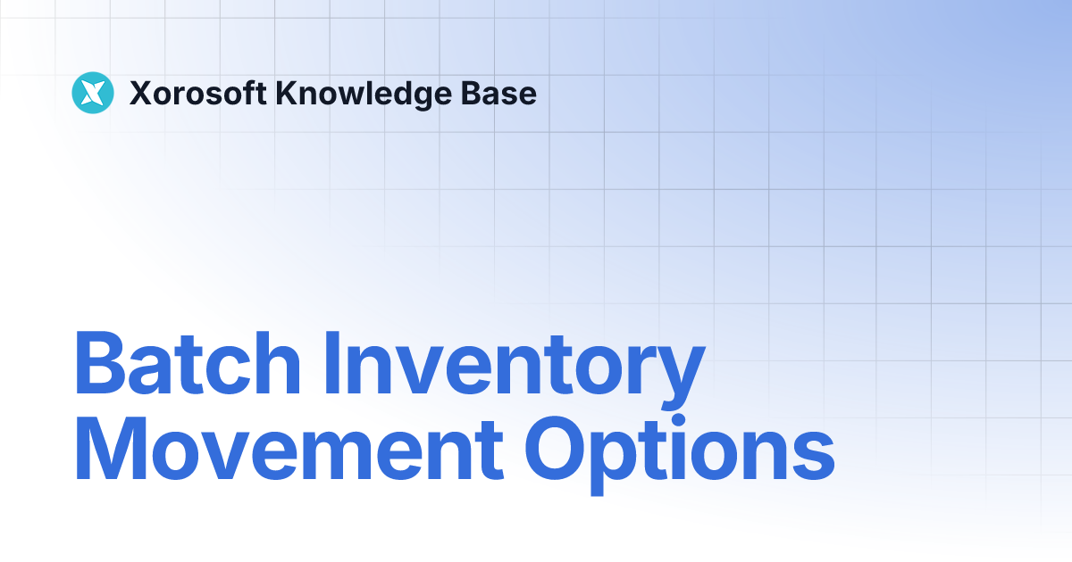 Batch Inventory Movement Options | Xorosoft Knowledge Base