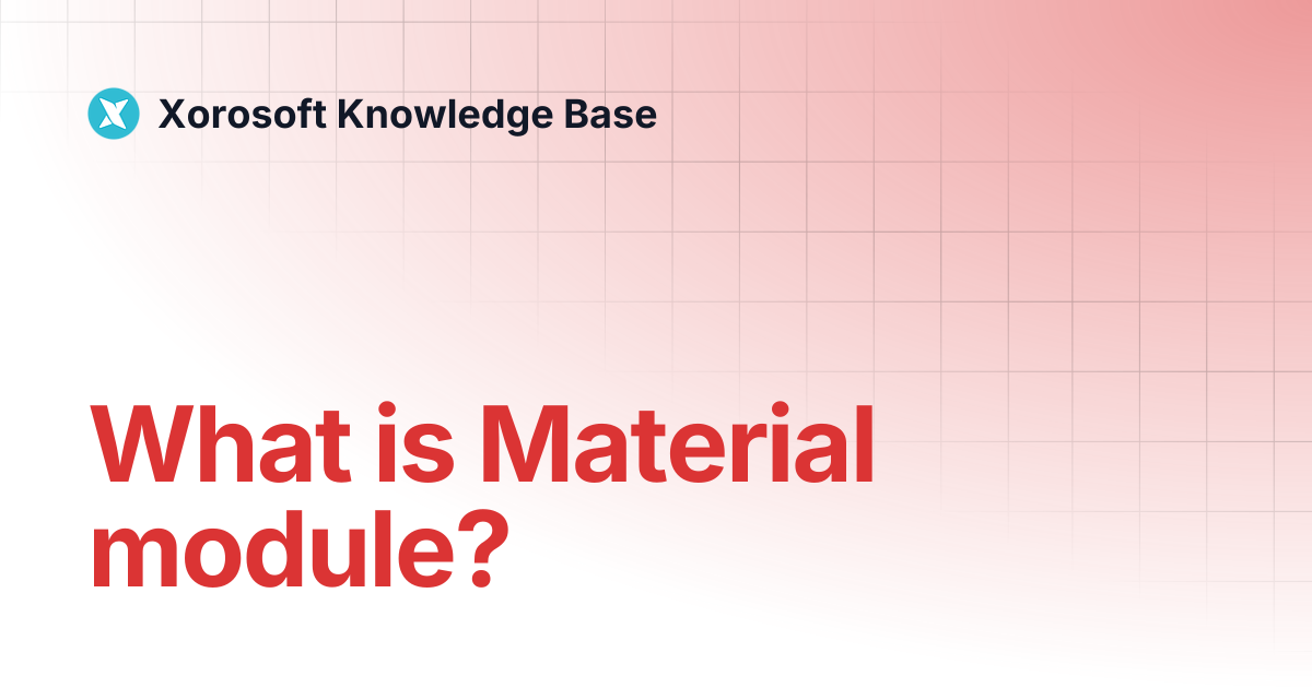 What is Material module? | Xorosoft Knowledge Base