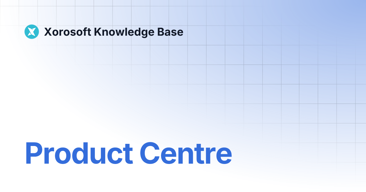 Product Centre | Xorosoft Knowledge Base