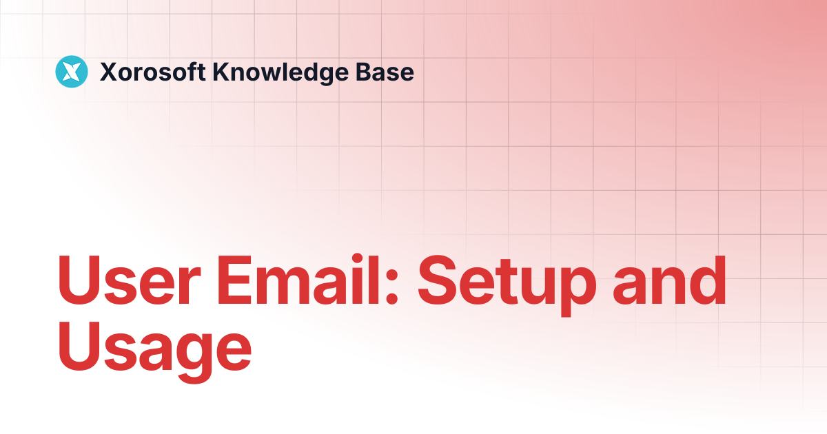 User Email: Setup and Usage | Xorosoft Knowledge Base