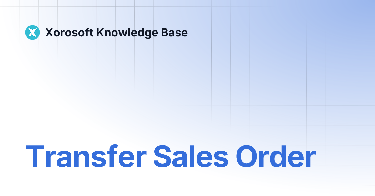 Transfer Sales Order | Xorosoft Knowledge Base
