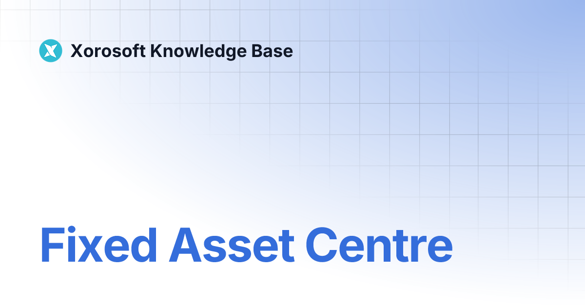 Fixed Asset Centre | Xorosoft Knowledge Base