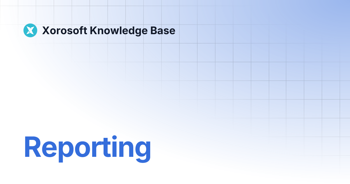 Reporting | Xorosoft Knowledge Base